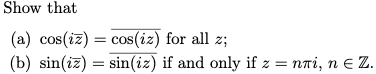 Solved Show that (a) cos(iz) = cos(iz) for all z; (b) | Chegg.com