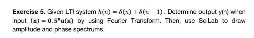 Solved Exercise 5. Given LTI system h(n)=δ(n)+δ(n−1). | Chegg.com