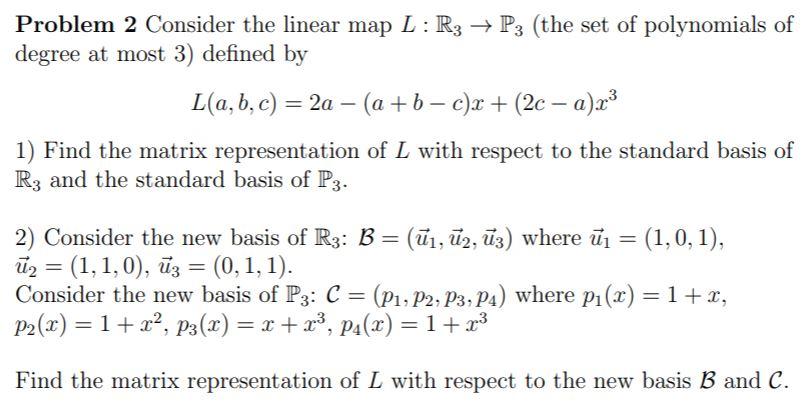 Solved Problem 2 Consider the linear map L : R3 + P3 (the | Chegg.com