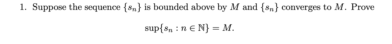 Solved 1. Suppose the sequence {sn} is bounded above by M | Chegg.com