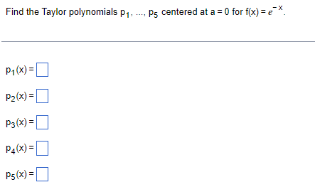 Solved Find the Taylor polynomials p1,…,p5 centered at a=0 | Chegg.com