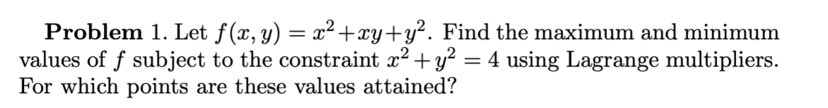Solved Problem 1. Let f(x,y)=x2+xy+y2. Find the maximum and | Chegg.com