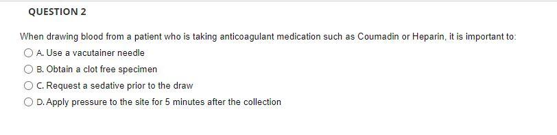 Solved QUESTION 2 When drawing blood from a patient who is | Chegg.com
