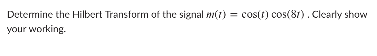 Solved = cos(t) cos(8t). Clearly show Determine the Hilbert | Chegg.com