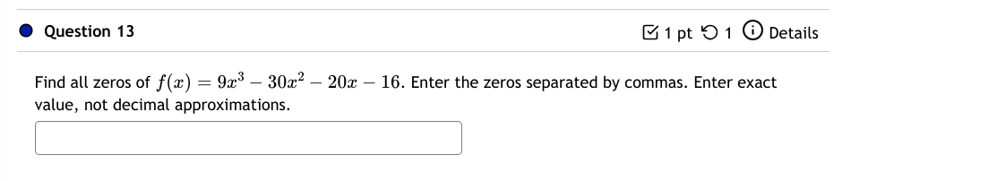 Solved Find all zeros of f(x)=9x3−30x2−20x−16. Enter the | Chegg.com