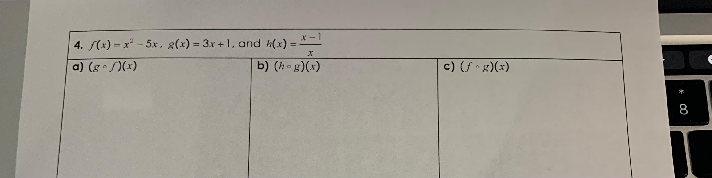 Solved 4. f(x)=x2−5x,g(x)=3x+1, and h(x)=xx−1 a) (g∘f)(x) b) | Chegg.com Solved 4. f(x)=x2−5x,g(x)=3x+1, and h(x)=xx−1 a) (g∘f)(x) b) | Chegg.com