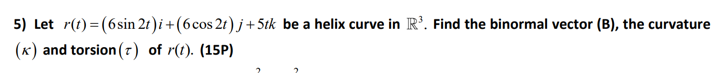 Solved 5) Let r(t)=(6sin2t)i+(6cos2t)j+5tk be a helix curve | Chegg.com
