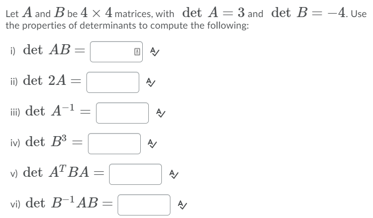 Solved Let A and B be 4 x 4 matrices, with det A = 3 and det | Chegg.com