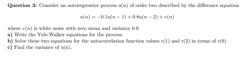 Solved Question 3: Consider an autoregressive process u(n) | Chegg.com