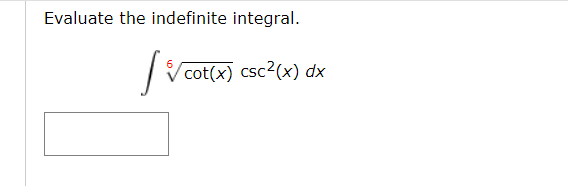Solved Evaluate the indefinite integral.∫﻿﻿cot(x)6csc2(x)dx | Chegg.com
