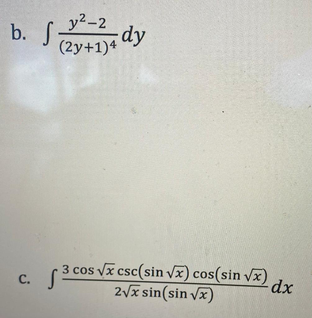 [Solved]: y-2 b. S dy (2y+1)4 3 cos x csc (sin x) cos(sin