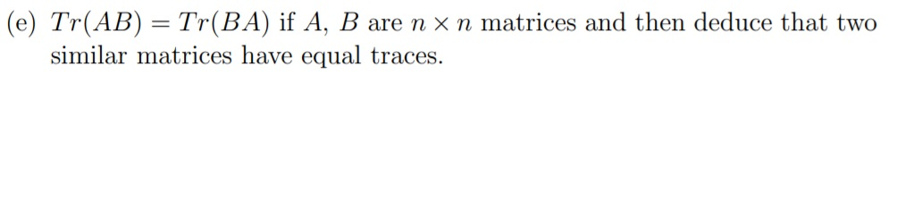 Solved (e) Tr(AB) = Tr(BA) if A, B are n x n matrices and | Chegg.com