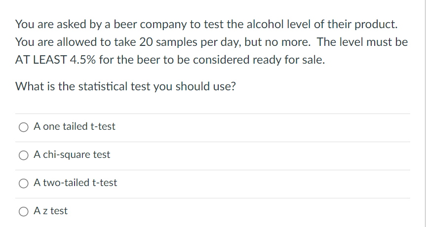 Solved You are asked by a beer company to test the alcohol | Chegg.com