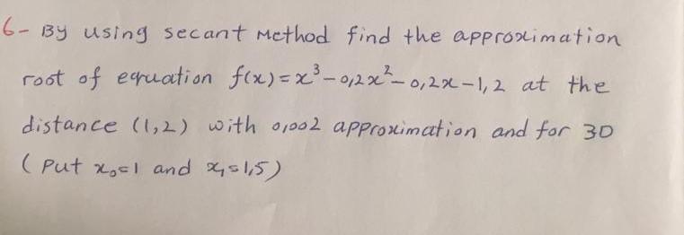 Solved 6- By using secant method find the approximation root | Chegg.com