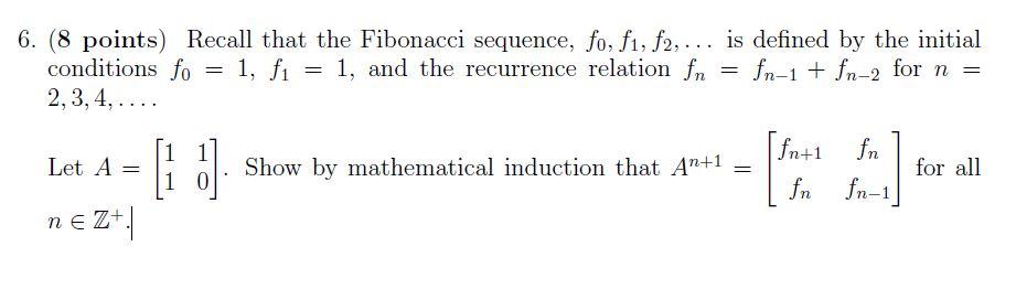 Solved = = 6. (8 points) Recall that the Fibonacci sequence, | Chegg.com