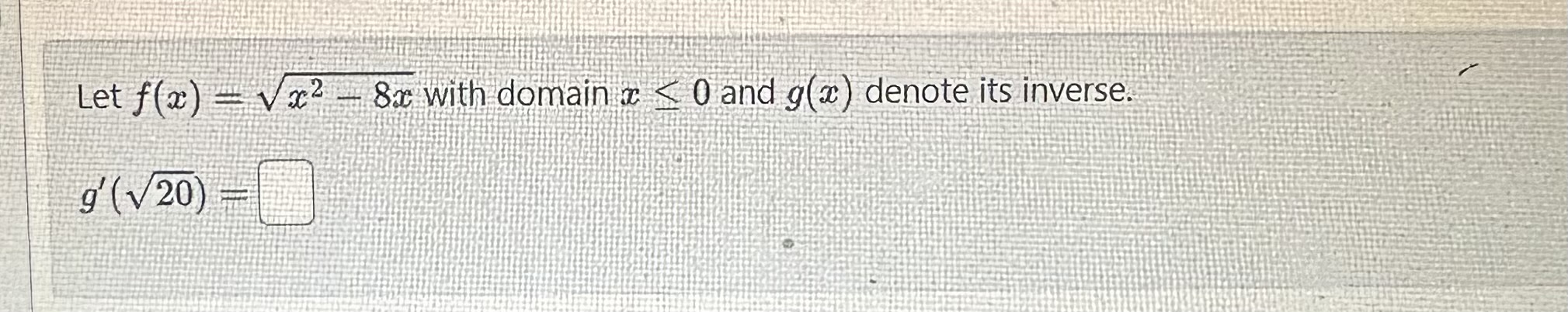 Solved Let f(x)=x2−8x with domain x≤0 and g(x) denote its | Chegg.com