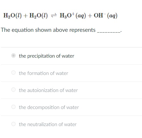 Solved H2O(l)+H2O(l)⇌H3O+(aq)+OH−(aq) The equation shown | Chegg.com