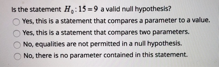 Solved Is the statement Ho:15-9 a valid null hypothesis? O | Chegg.com