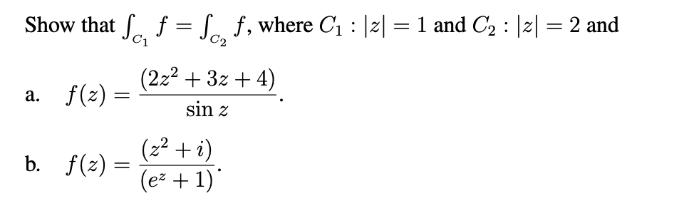 Solved Show that ∫C1f=∫C2f, where C1:∣z∣=1 and C2:∣z∣=2 and | Chegg.com