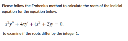 Solved Please follow the Frobenius method to ﻿calculate the | Chegg.com