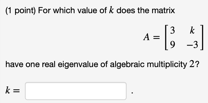 Solved (1 point) For which value of k does the matrix 9 -3 | Chegg.com