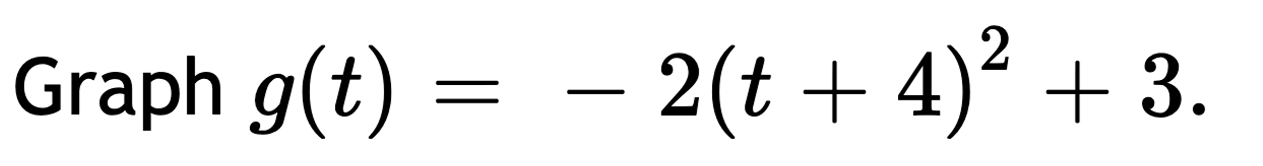 Solved Graph g(t)=-2(t+4)2+3 | Chegg.com
