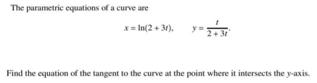 Solved The parametric equations of a curve are x = ln(2+3t), | Chegg.com