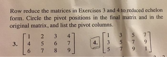 Solved Row reduce the matrices in Exercises 3 and 4 to | Chegg.com