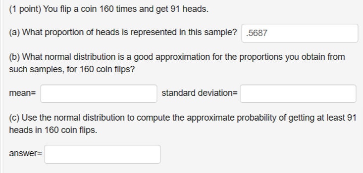 Solved (1 point) You flip a coin 160 times and get 91 heads. | Chegg.com
