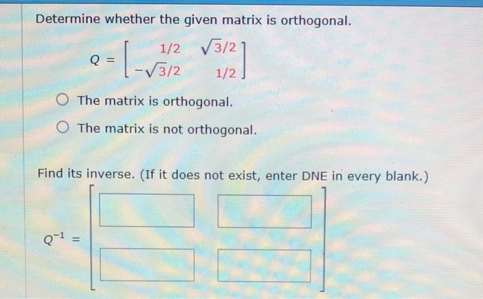 Solved Determine whether the given matrix is orthogonal. 1/2 | Chegg.com