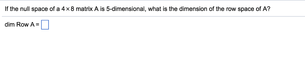 Solved If the null space of a 4x8 matrix A is 5-dimensional, | Chegg.com