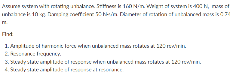 Assume system with rotating unbalance. Stiffness is | Chegg.com