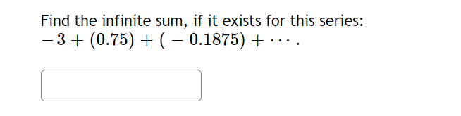 Solved Find the infinite sum, if it exists for this series: | Chegg.com