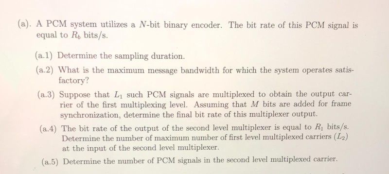 Solved (a). A PCM system utilizes a N-bit binary encoder. | Chegg.com