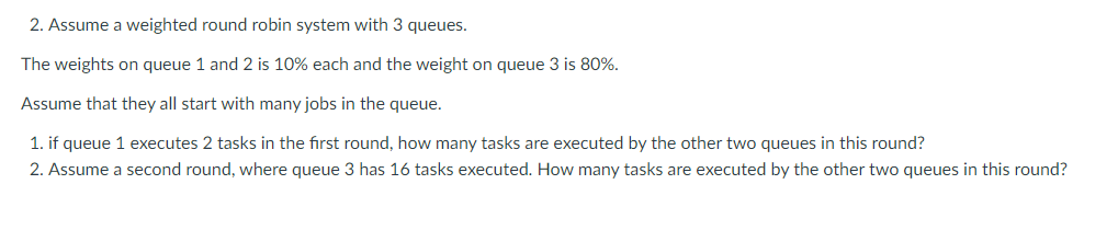 Solved 2. Assume a weighted round robin system with 3 | Chegg.com