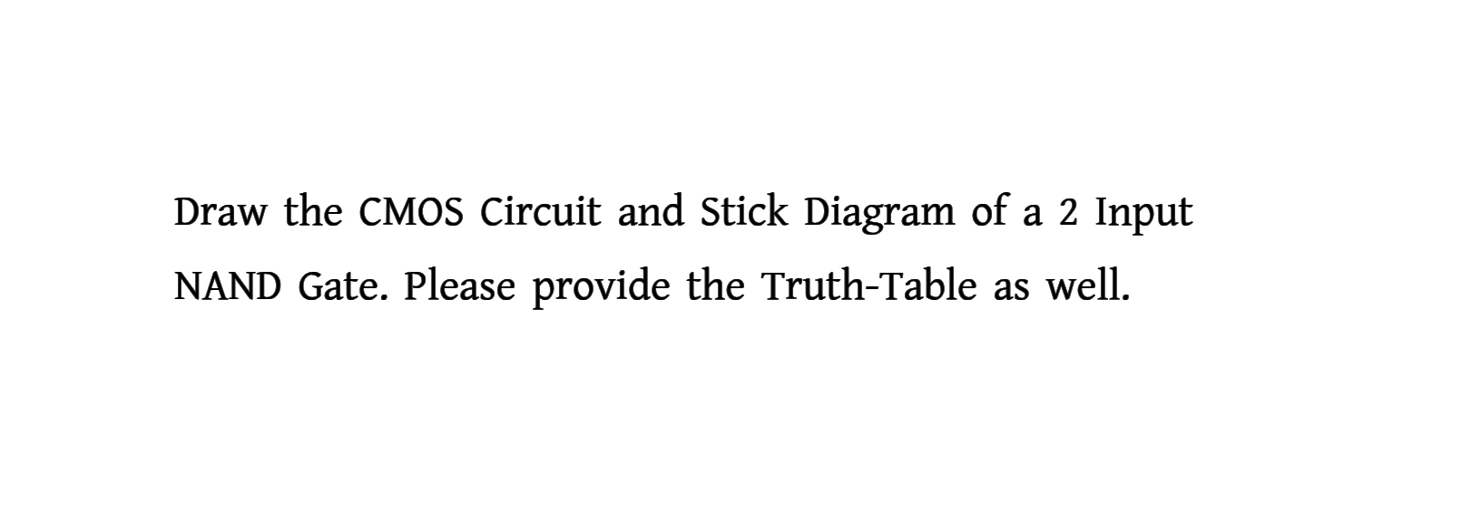 Solved Draw the CMOS Circuit and Stick Diagram of a 2 Input | Chegg.com