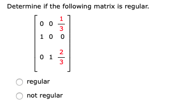 Solved Determine if the following matrix is regular. regular | Chegg.com