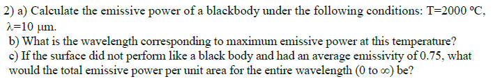 Solved 2) a) Calculate the emissive power of a blackbody | Chegg.com