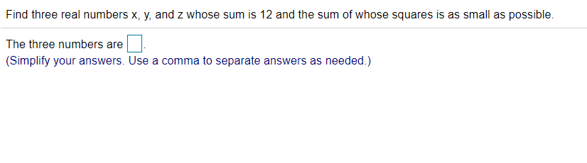Solved Find three real numbers x, y, and z whose sum is 12 | Chegg.com