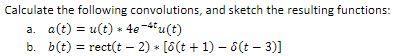 Solved Calculate the following convolutions, and sketch the | Chegg.com