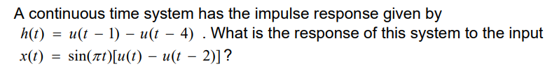 Solved A continuous time system has the impulse response | Chegg.com