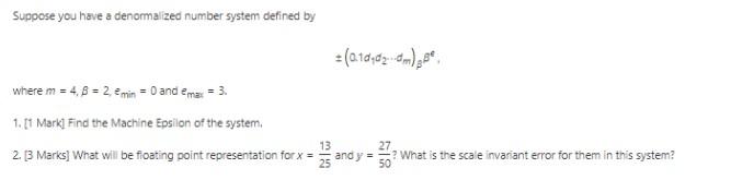 Solved Suppose you have a denormalized number system defined | Chegg.com
