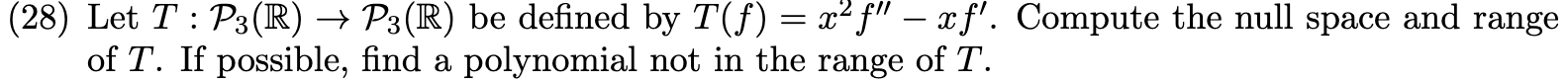 Solved (28) Let T:P3(R)→P3(R) be defined by T(f)=x2f′′−xf′. | Chegg.com