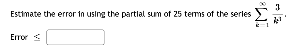 Solved Estimate the error in using the partial sum of 25 | Chegg.com