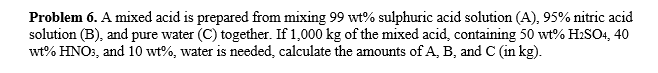 Solved Problem 6. A mixed acid is prepared from mixing 99 | Chegg.com