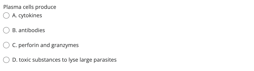 Solved Plasma cells produceA. ﻿cytokinesB. ﻿antibodiesC. | Chegg.com