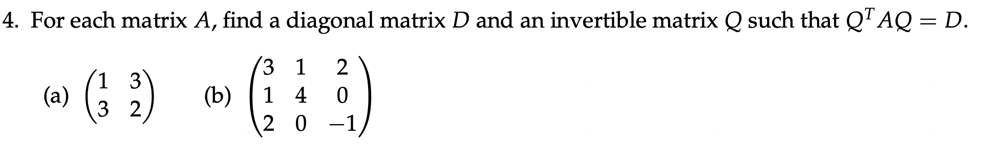 Solved 4. For each matrix A, find a diagonal matrix D and an | Chegg.com