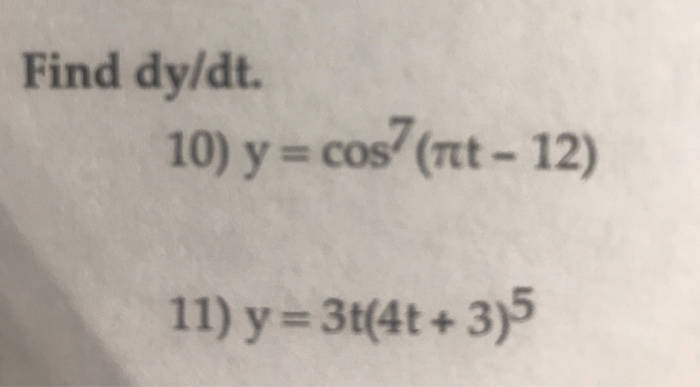 Solved Find dy/dt. 10) y- cos (nt 12) 11) y 3t(4t+3)5 | Chegg.com