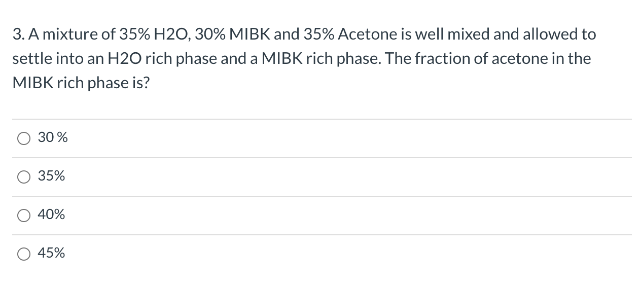 Solved 3. A mixture of 35% H20, 30% MIBK and 35% Acetone is | Chegg.com