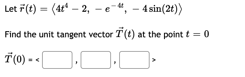 Solved Let f(t) = (4t4 – 2, - e-4, – 4 sin(2t)) Find the | Chegg.com